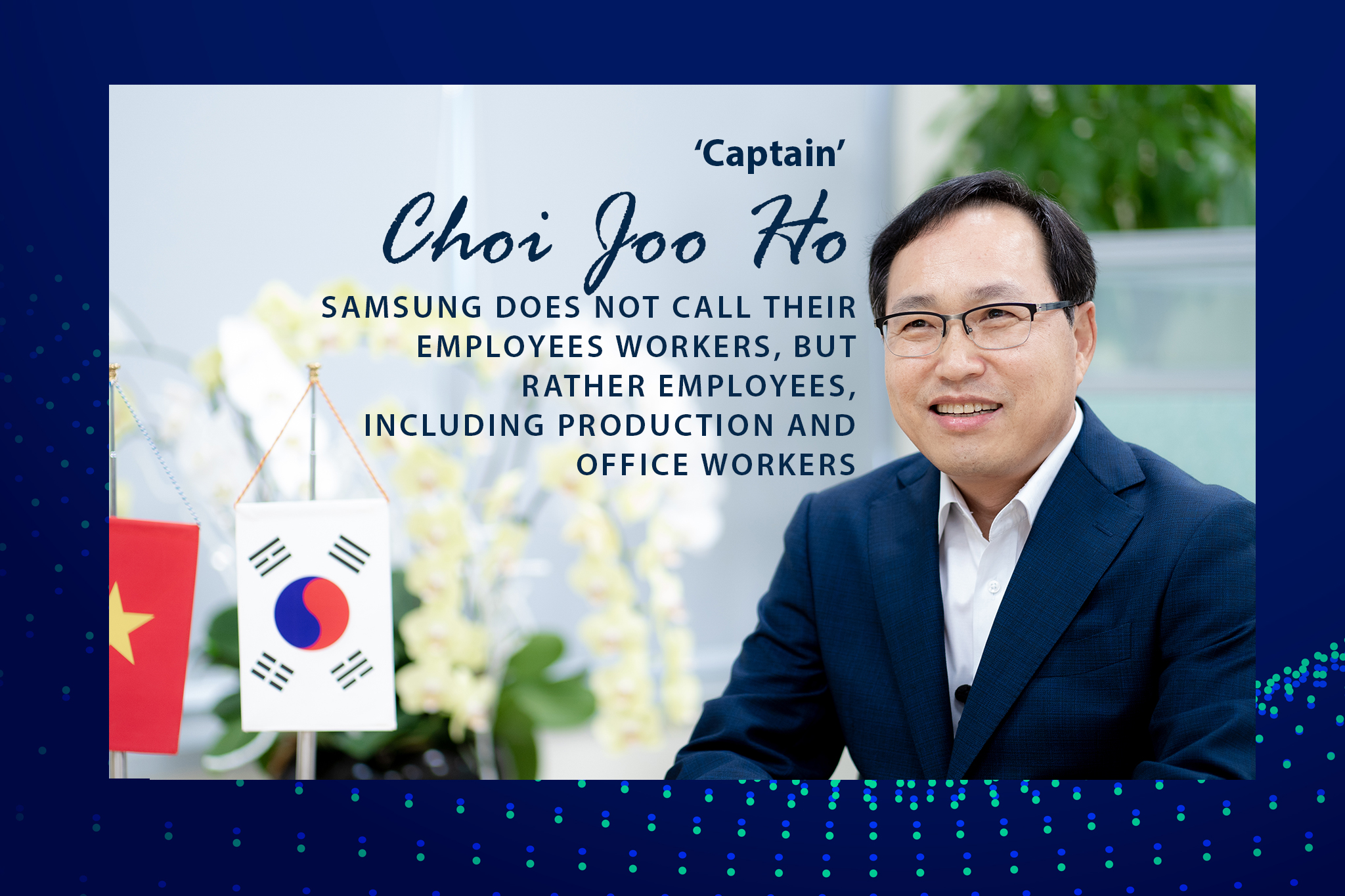 “Captain” Choi Joo Ho: “Vietnam will be Samsung’s R&D center ...